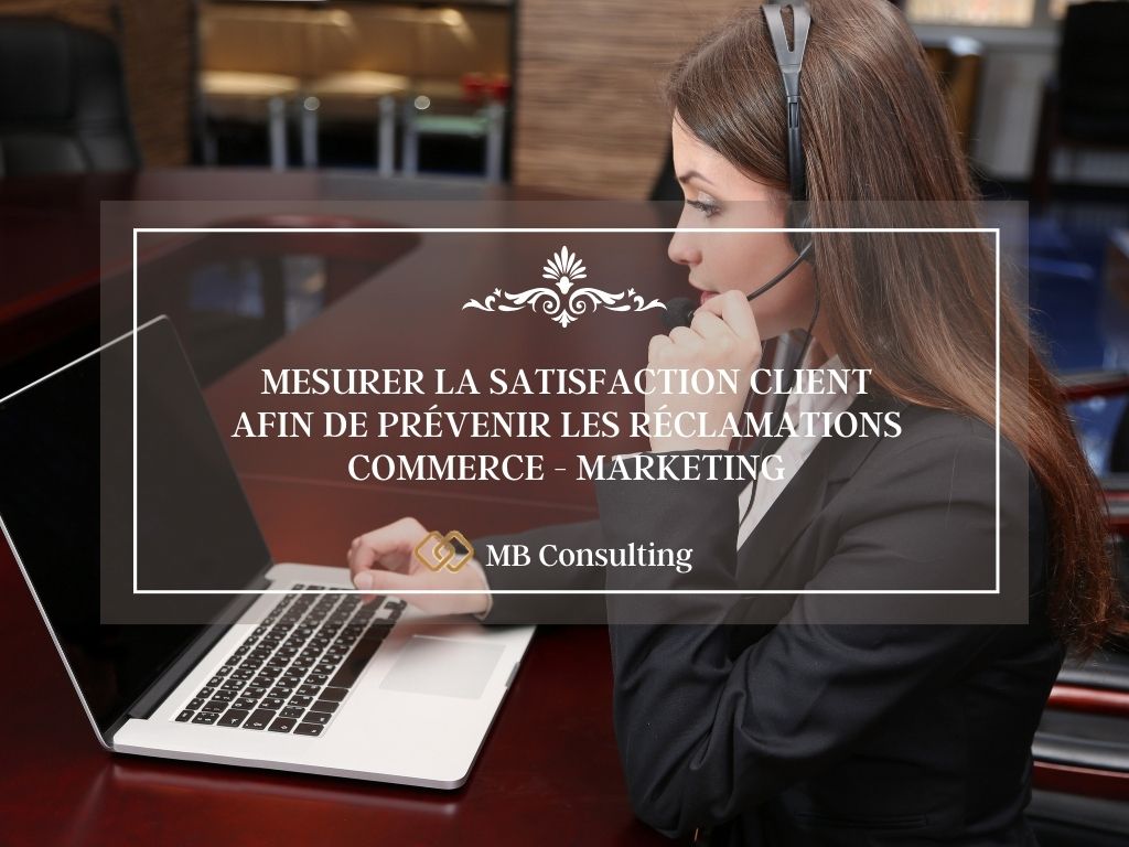 MESURER LA SATISFACTION CLIENT AFIN DE PRÉVENIR LES RÉCLAMATIONS COMME – MB Consulting Formation